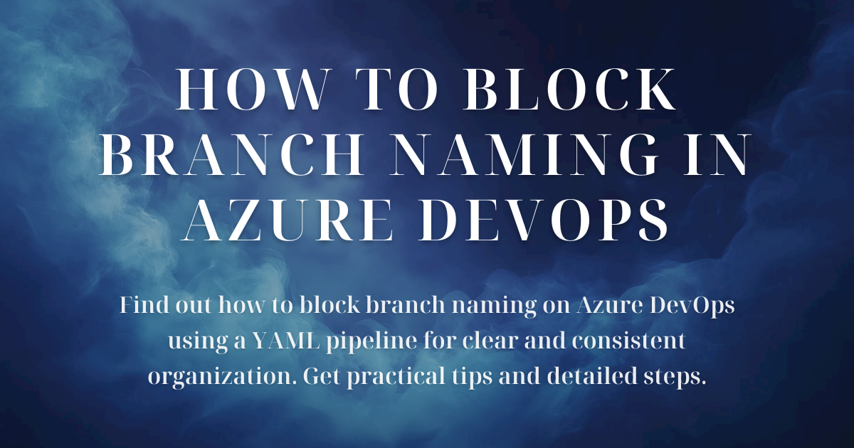 Blocking branch naming in Azure DevOps - A practical guide