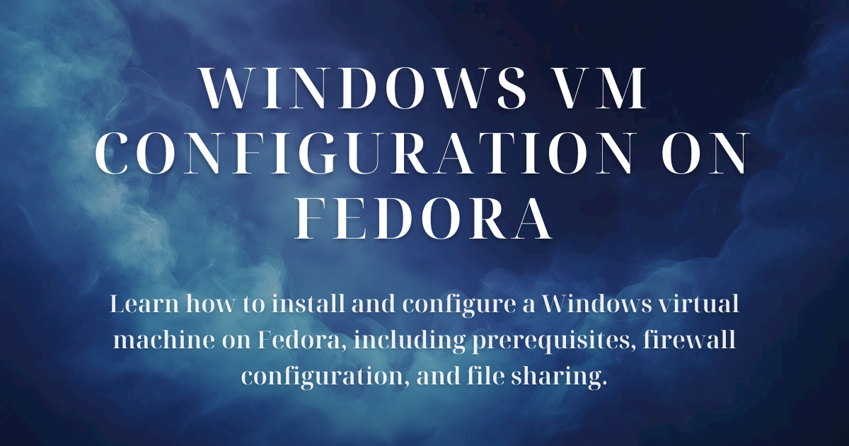 Complete Guide to Configure Windows VM on Fedora
